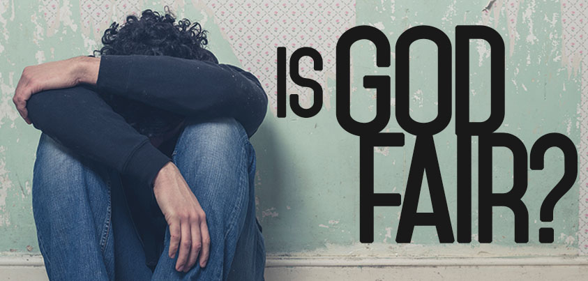 Is God Fair? - Life, Hope & Truth